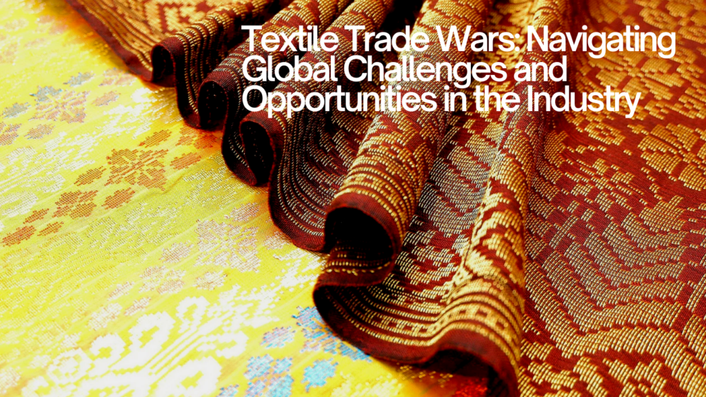 Navigating Textile Trade Wars: Strategies for Success | Svegea